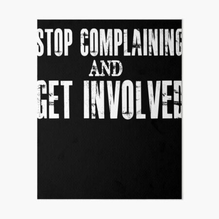 "Stop Complaining And Get Involved Motivational Quote" Art Board Print ...