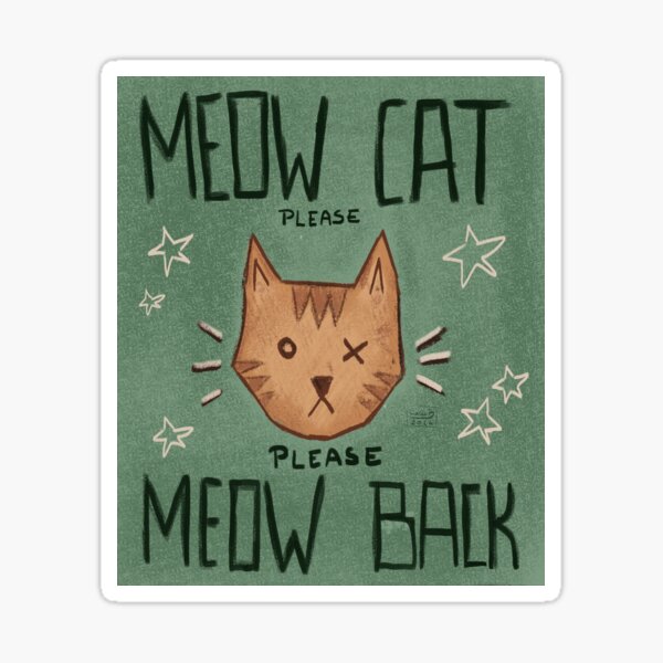 "Meow cat please meow back" Sticker for Sale by lucia-without-j | Redbubble