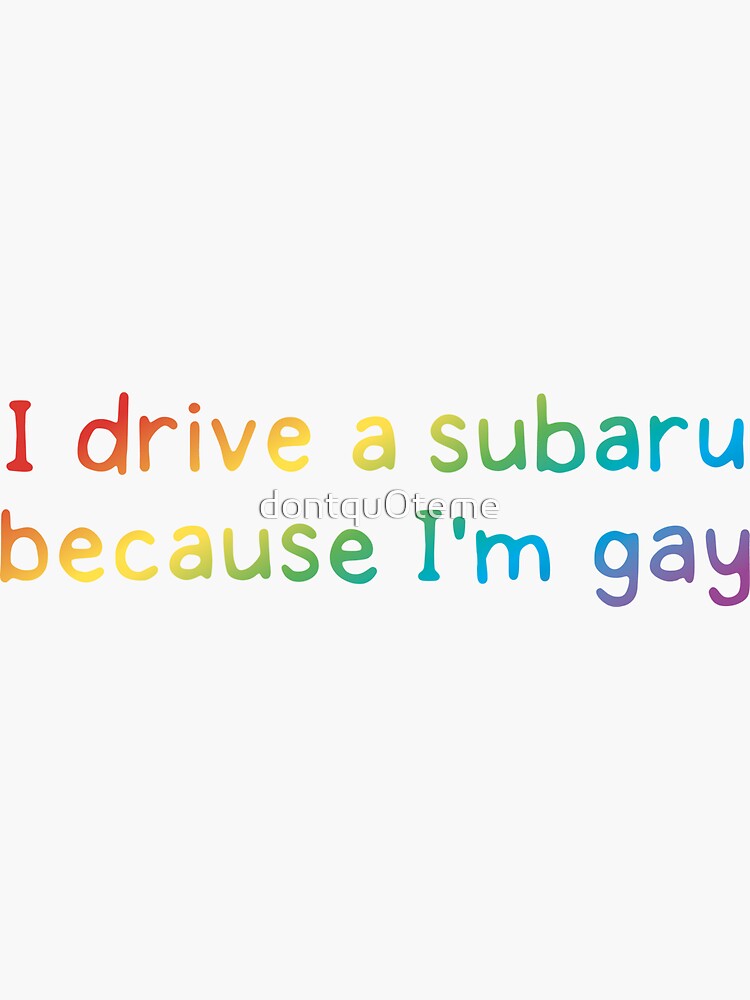 "I drive a subaru becuase I'm gay - Rainbow" Sticker for Sale by ...