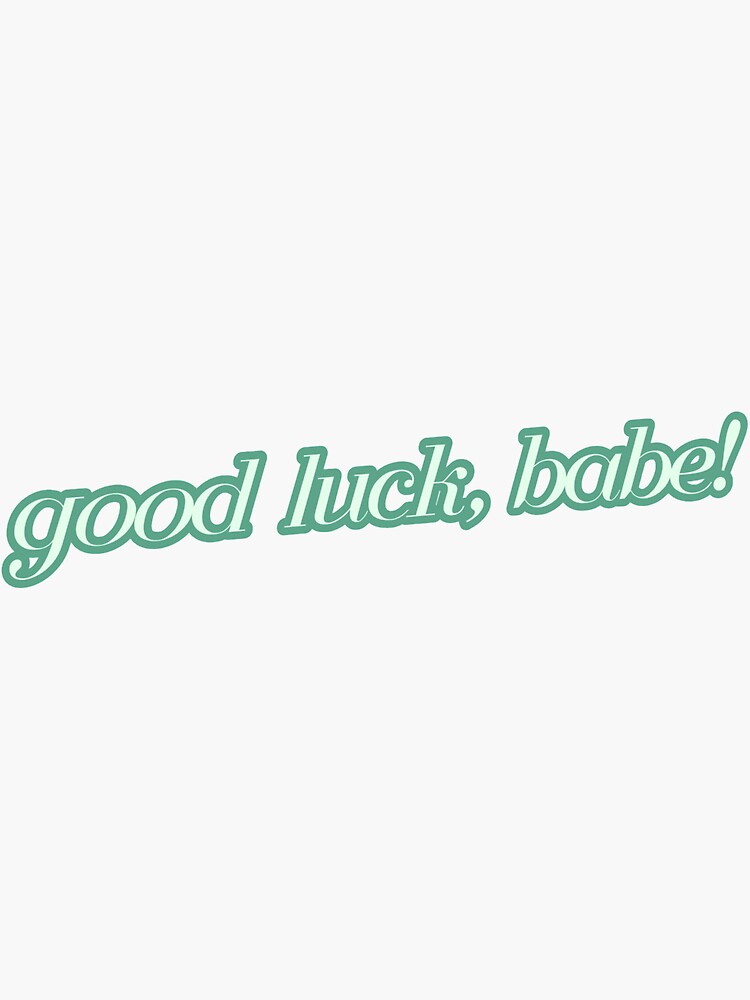"good luck babe! (green)" Sticker for Sale by stareyed | Redbubble