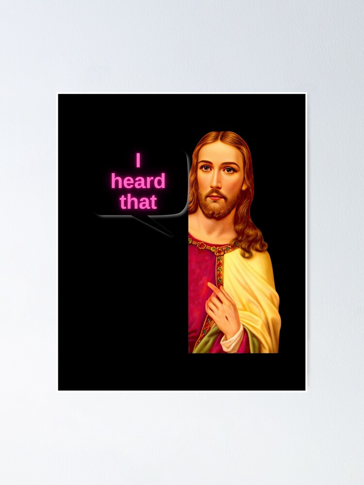 "Jesus, I Saw that, I heard that, meme" Poster for Sale by groseri ...