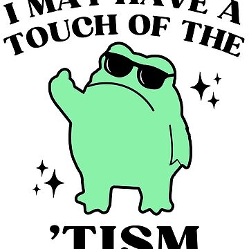 "I May Have A Touch Of The Tism Funny Autism Frog Meme " Sticker for ...