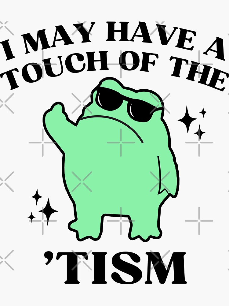 "I May Have A Touch Of The Tism Funny Autism Frog Meme " Sticker for ...