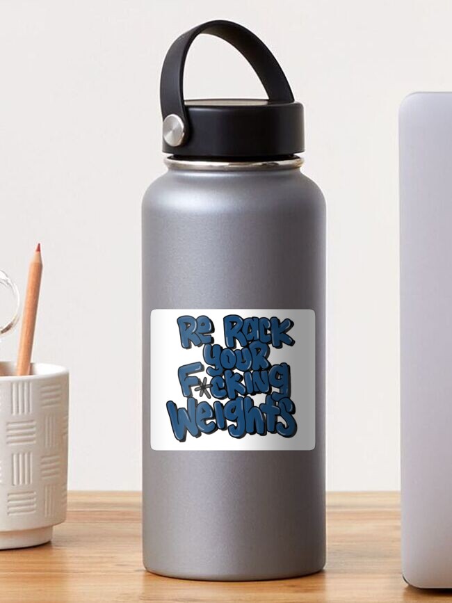 "Re Rack Your F*cking Weights" Sticker for Sale by OMyStickers | Redbubble