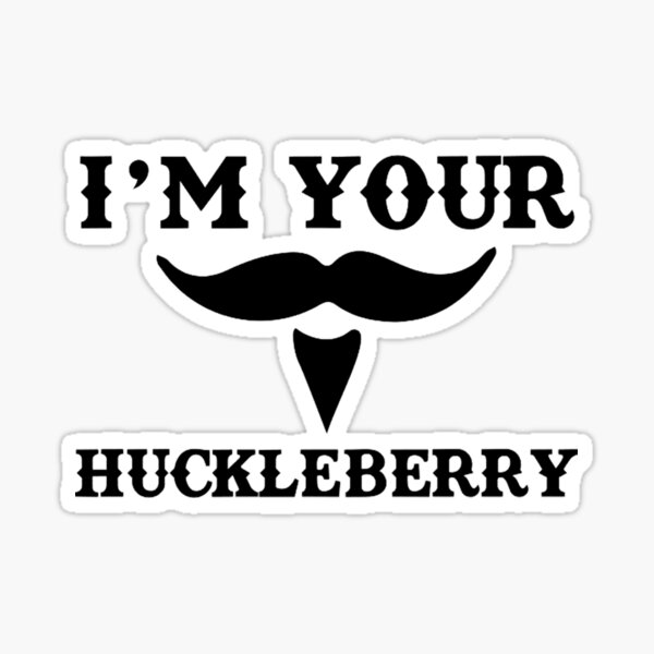 "Art - I'm Your Huckleberry" Sticker for Sale by beckergpdun | Redbubble