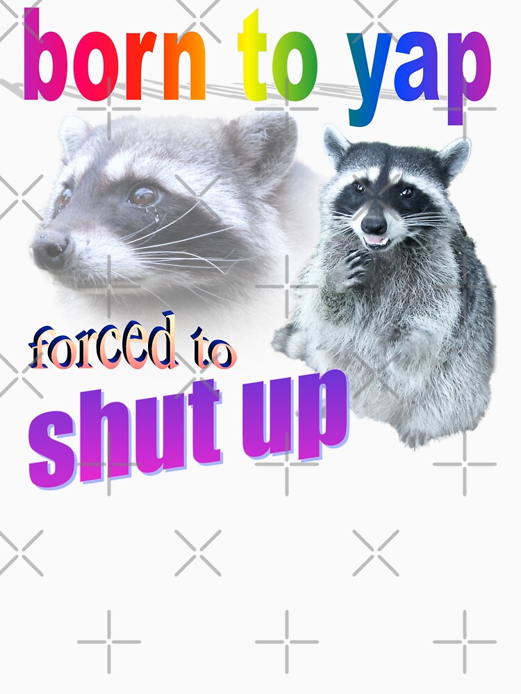 "Born to yap, forced to shut up raccoon word art" Classic T-Shirt for ...