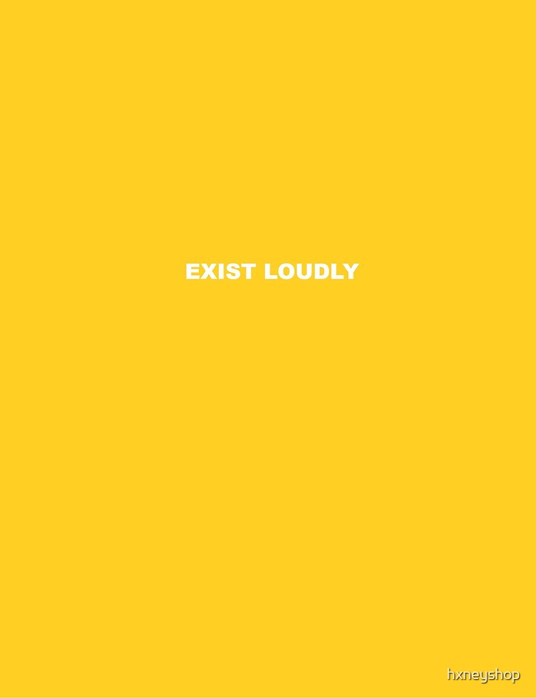 "Exist Loudly" by hxneyshop | Redbubble