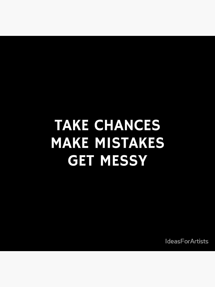 "Take chances make mistakes get messy - best motivational quotes ...