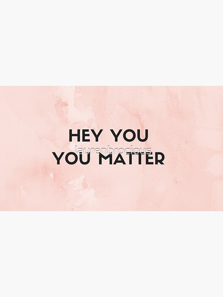 "HEY YOU, YOU MATTER" Sticker for Sale by laurenbrocious | Redbubble