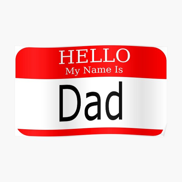 "Hello my name is Dad" Poster by Mommylife | Redbubble