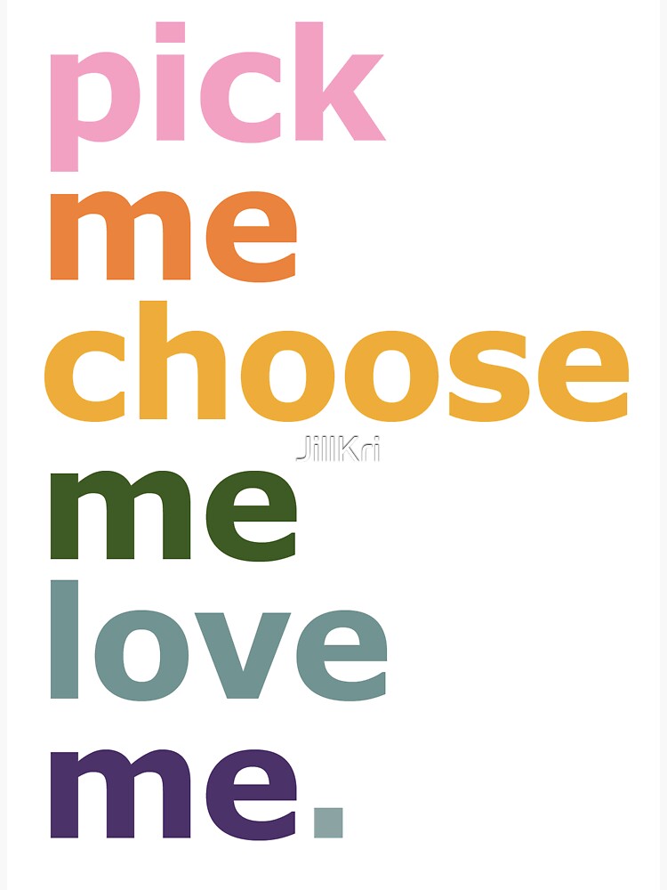 "Pick Me Choose Me Love Me" Sticker for Sale by JillKri | Redbubble