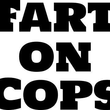"Fart On Cops" Sticker for Sale by AlwaysFat | Redbubble