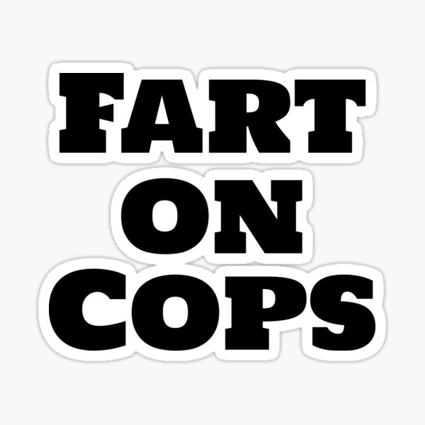 "Fart On Cops" Sticker for Sale by AlwaysFat | Redbubble