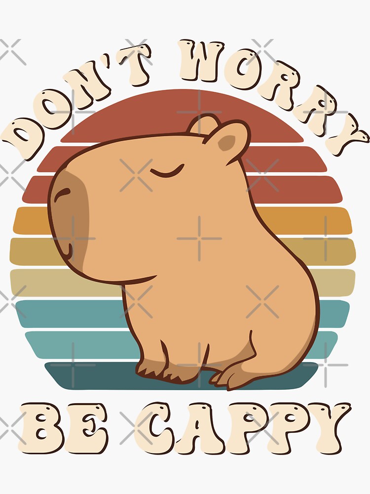 "Retro Rodent Capybara Dont Be Worry Be Cappy Funny Saying " Sticker ...