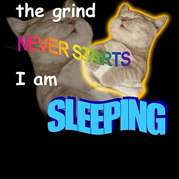 "The Grind Never Starts I Am Sleeping Meme" Sticker for Sale by ...
