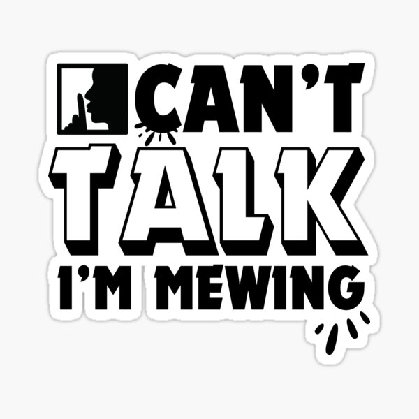 "Can't talk. I'm mewing Orthotropics " Sticker for Sale by ...