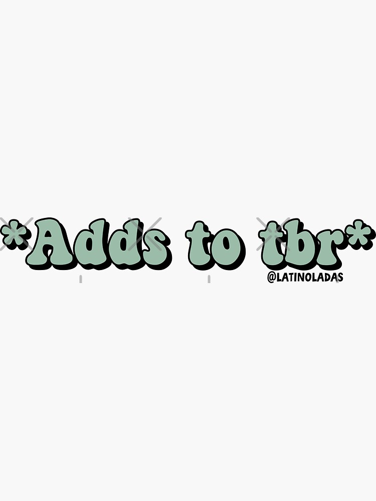 "*Adds to tbr*" Sticker for Sale by Latinoladas | Redbubble