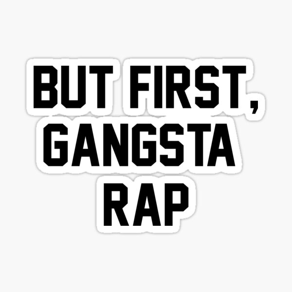 "But First Gangsta Rap Graphic Designs,artwork" Sticker for Sale by ...