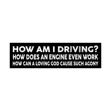 "How Am I Driving, Funny Car Bumper" Sticker for Sale by fanky-bumper ...