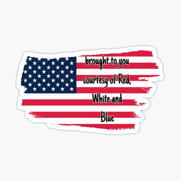 "brought to you courtesy of Red, White and Blue, Toby Keith" Sticker by ...