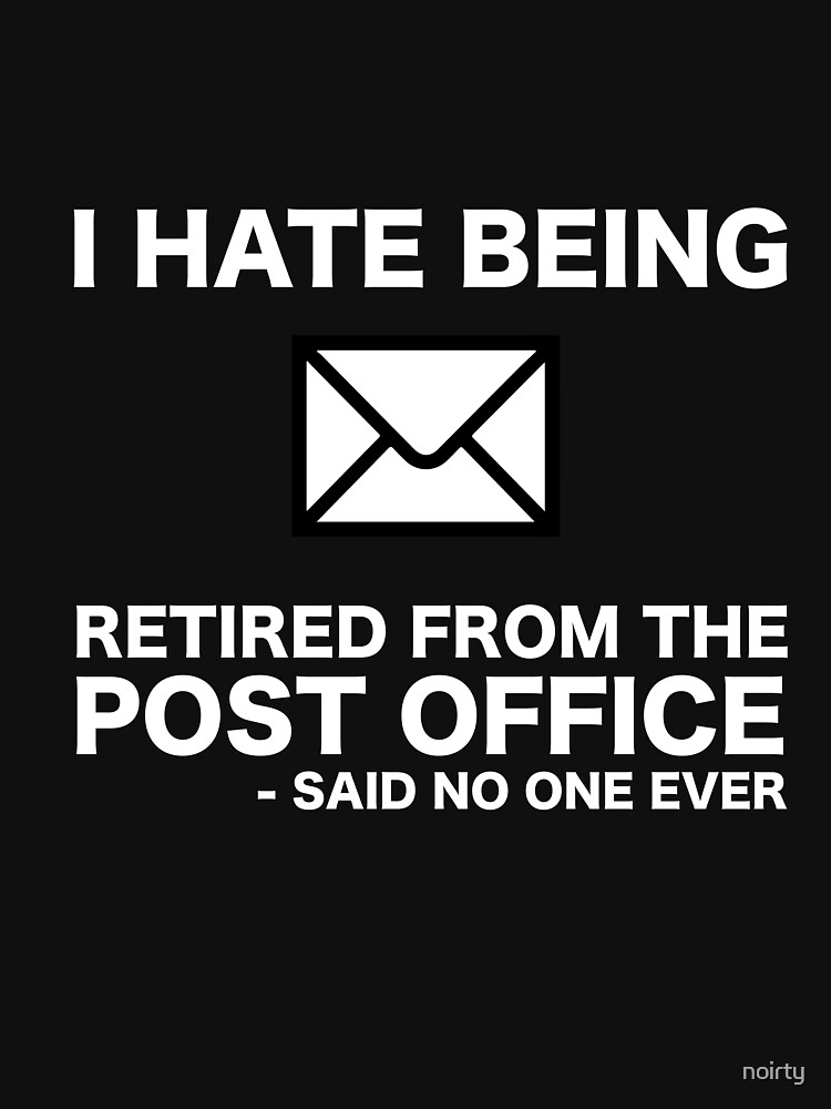 "I Hate Being Retired From The Post Office Said No One Ever" T-shirt ...