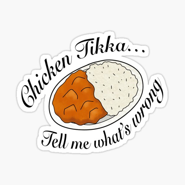 "Chicken Tikka (Masala) Tell Me What’s Wrong" Sticker for Sale by ...