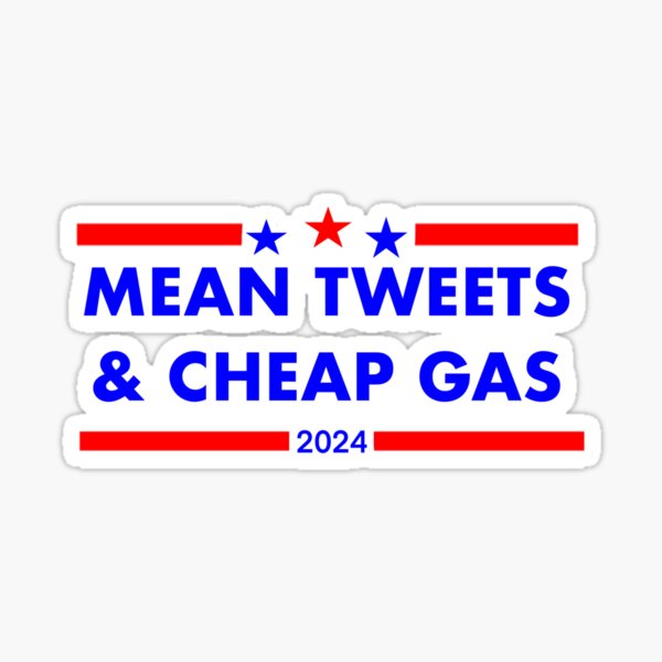 "Mean tweets and cheap gas " Sticker for Sale by SunPalmDesigns | Redbubble