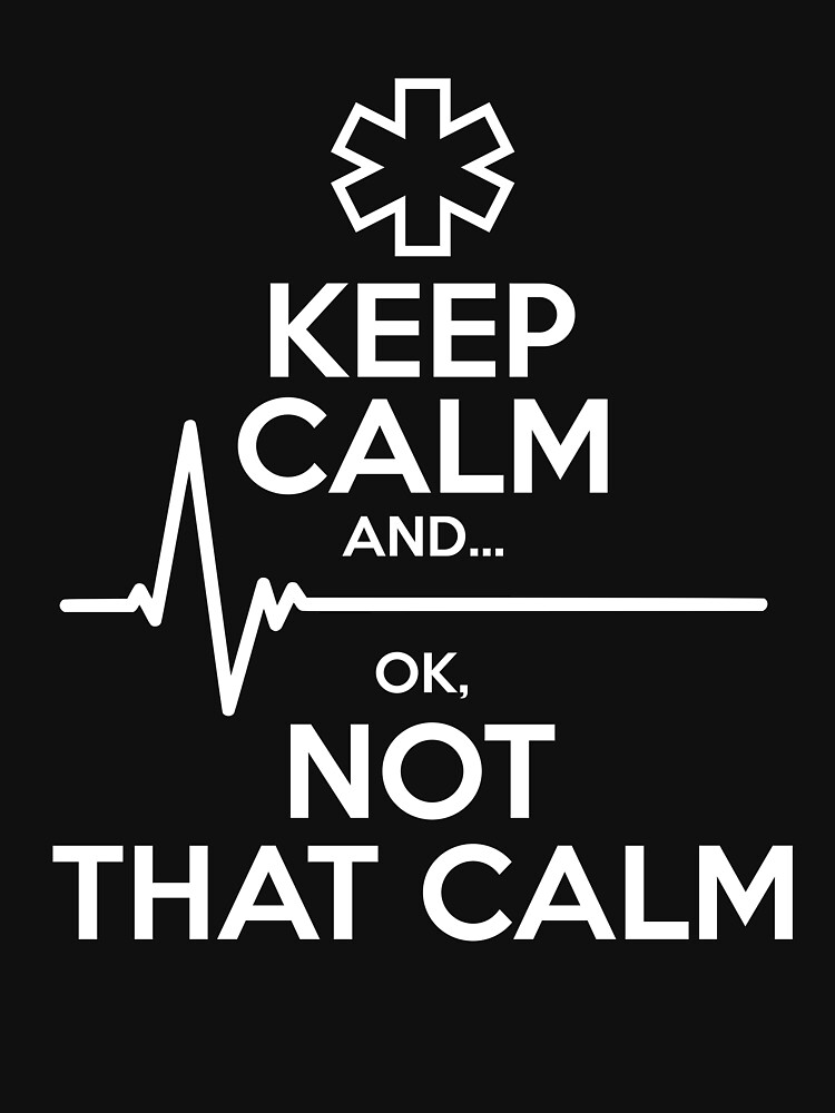 "Keep Calm And Ok, Not That Calm Paramedic Gifts" Essential T-Shirt for ...