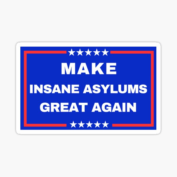 "Make Insane Asylums Great Again" Sticker for Sale by anninoart | Redbubble