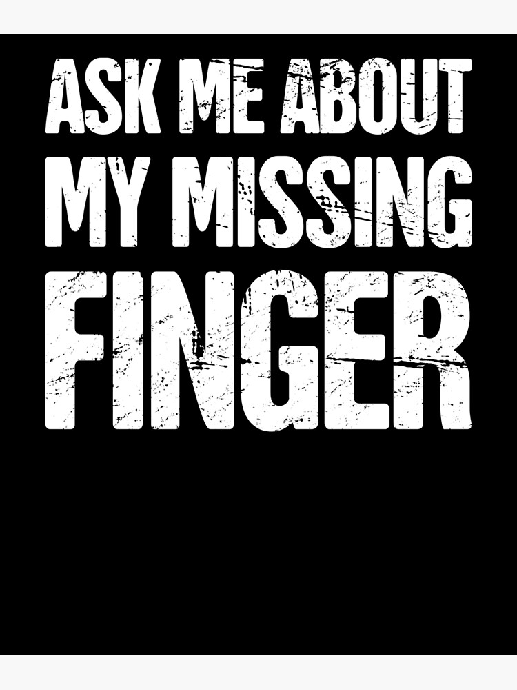"Funny Amputated Missing Finger Amputee Gift" Poster by ethandirks ...