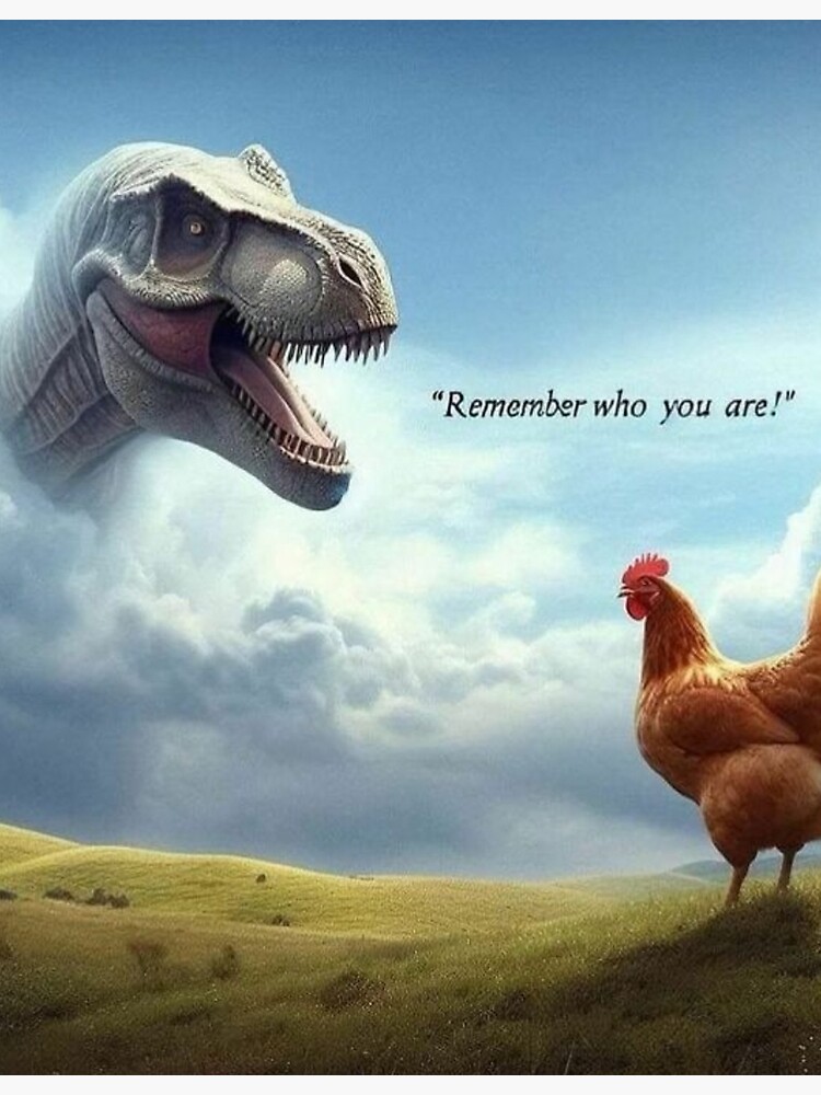 "Remember Who You Are Dinosaur Chicken" Poster for Sale by socialarmour ...