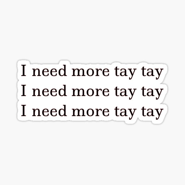 "Taylor Swift I Need More Tay Tay" Sticker for Sale by Taylor Swift Fan ...