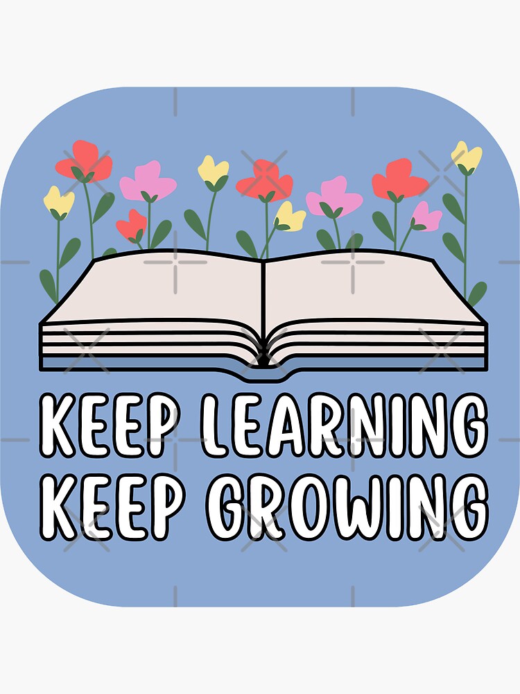 "Keep Learning, Keep Growing - Inspiring Words" Sticker for Sale by Art-By-Matisse | Redbubble
