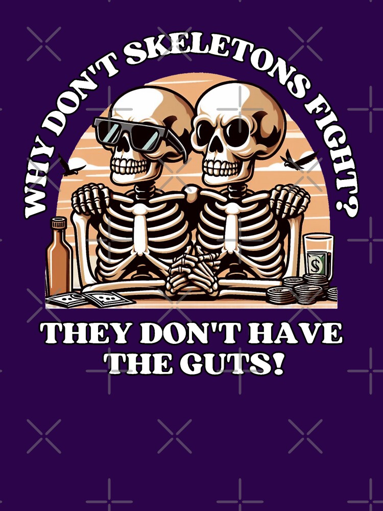 "Why don't skeletons fight? They don't have the guts!" Essential T ...