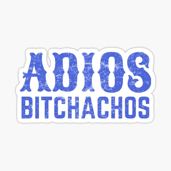 "Adios Bitchachos" Sticker for Sale by HowToCanadian | Redbubble