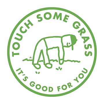 "'TOUCH SOME GRASS' - Sticker" Sticker for Sale by itsgoodforyouco ...