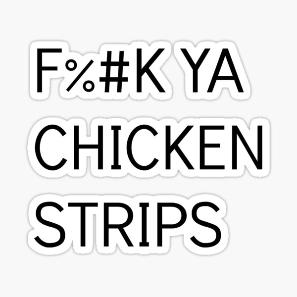 "F*ck Ya Chicken Strips" Sticker for Sale by lonel2199 | Redbubble