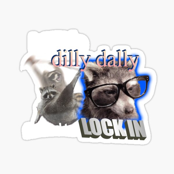 "Born To Dilly Dally Forced To Lock In Meme" Sticker for Sale by ...