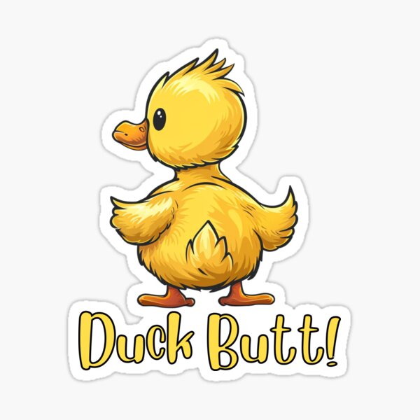 "The cutest duck butt there ever was" Sticker for Sale by SaucyHaven ...