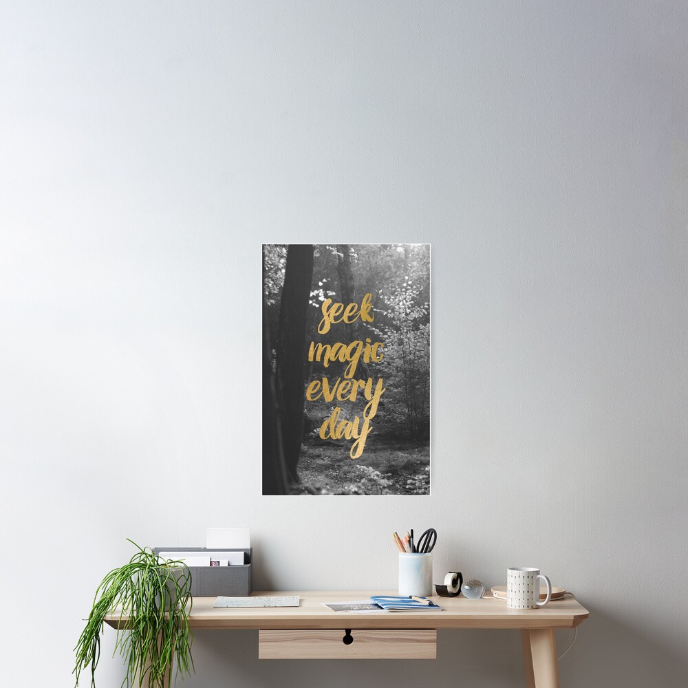 "Seek magic every day" Poster by dairinne | Redbubble