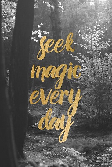 Seek Magic Every Day Posters By Dairinne Redbubble