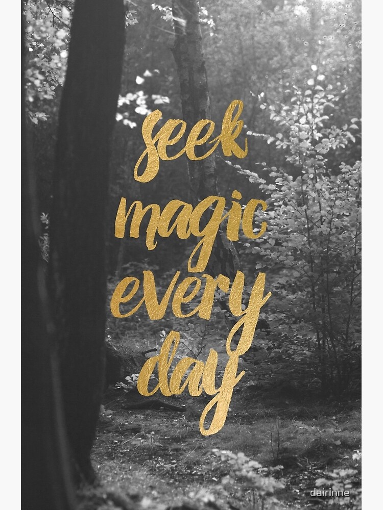 "Seek magic every day" Poster by dairinne | Redbubble