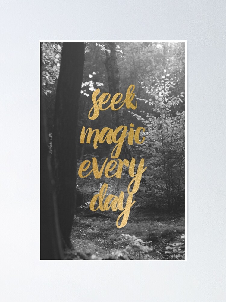 "Seek magic every day" Poster by dairinne | Redbubble