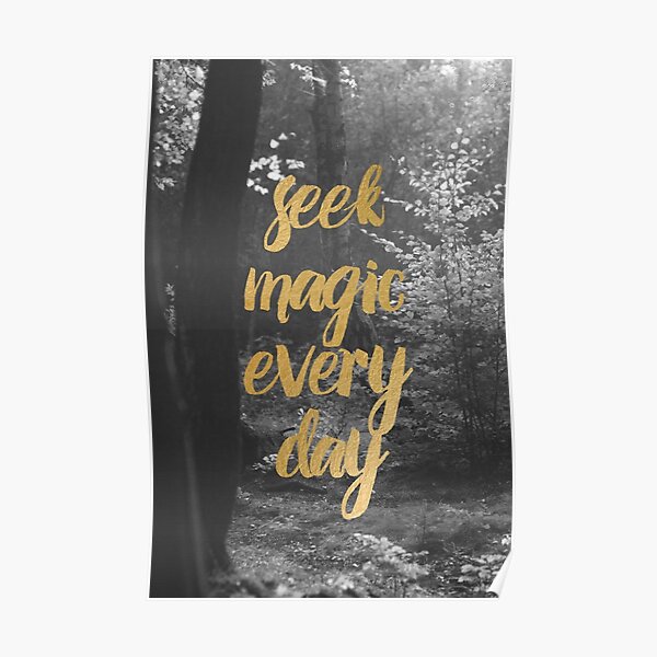 "Seek magic every day" Poster by dairinne | Redbubble