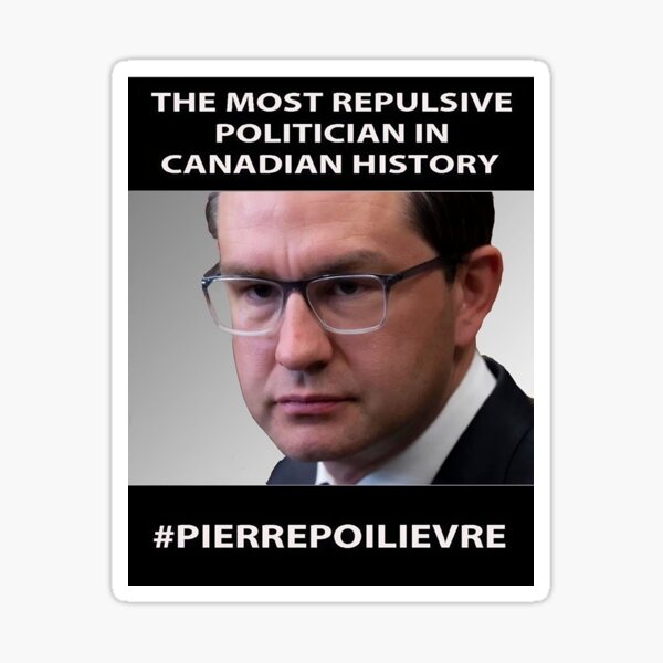 "Pierre Poilievre: most repulsive politician in Canadian history" Sticker for Sale by Megzz888 ...