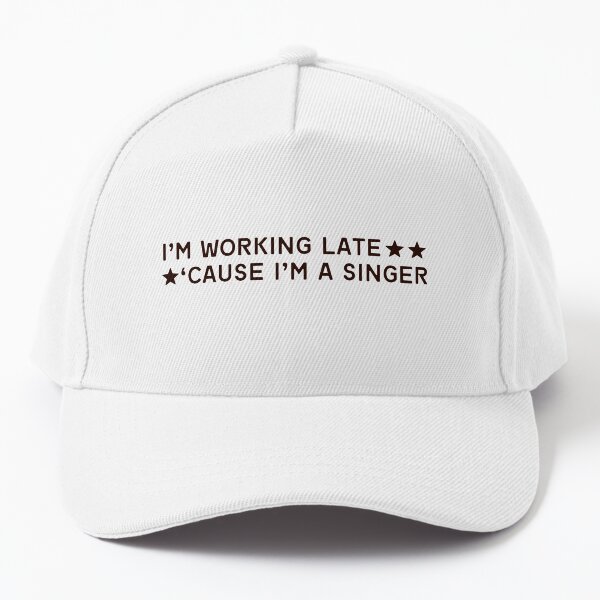 "I’m working late cause I’m a singer" Cap for Sale by karma-style ...