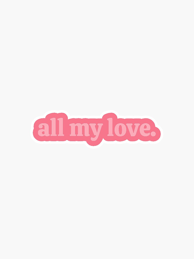 "all my love" Sticker for Sale by Liesel Purnell | Redbubble
