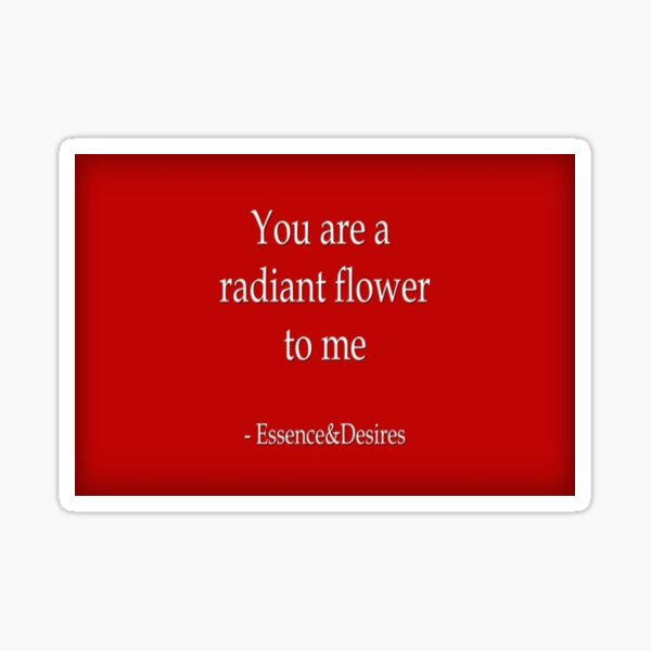 "You are a radiant flower to me"" Sticker for Sale by vawnbillionaire ...