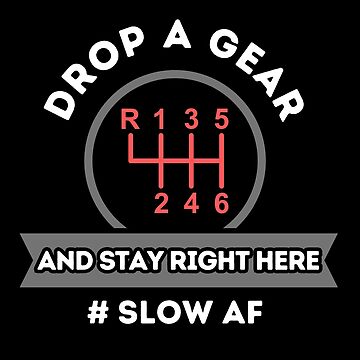 "Drop A Gear And Stay Right Here" Sticker for Sale by Dailey-FS | Redbubble