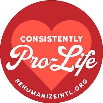 "Consistently Pro-Life" Sticker for Sale by Rehumanize International | Redbubble